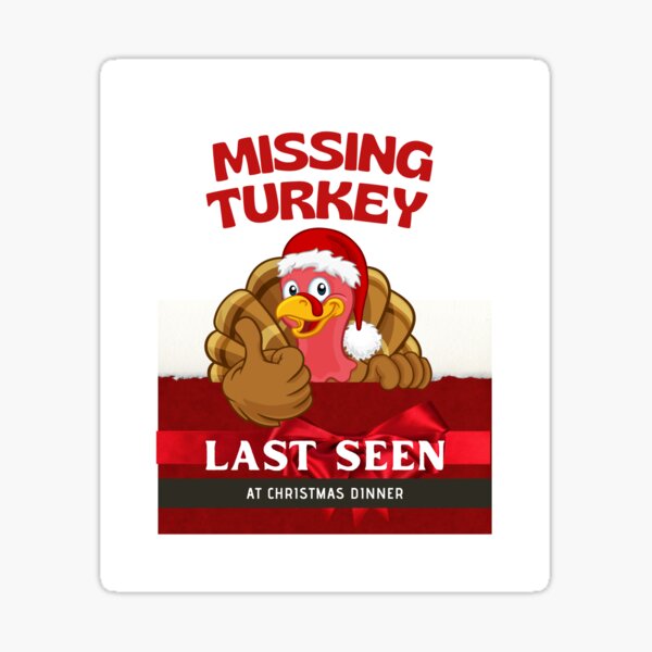 "Missing Turkey Last Seen At Christmas Dinner" Sticker for Sale by ...