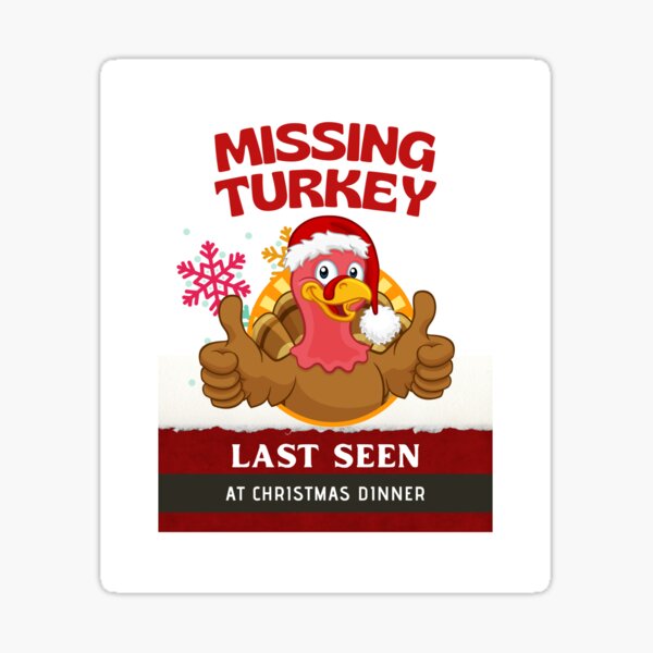 "Missing Turkey Last Seen At Christmas Dinner" Sticker for Sale by ...