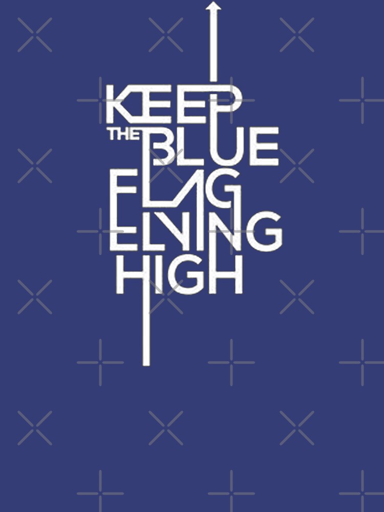"KEEP THE BLUE FLAG FLYING HIGN" T-shirt for Sale by DesignAndTales ...