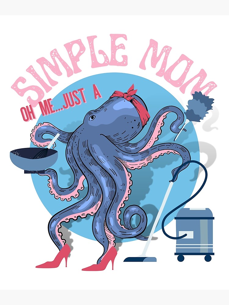 "Just a simple mom, funny octopus multitasking mother" Poster for Sale ...