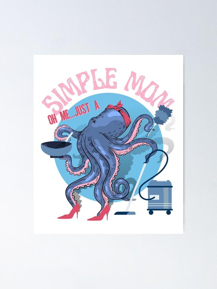 "Just a simple mom, funny octopus multitasking mother" Poster for Sale ...