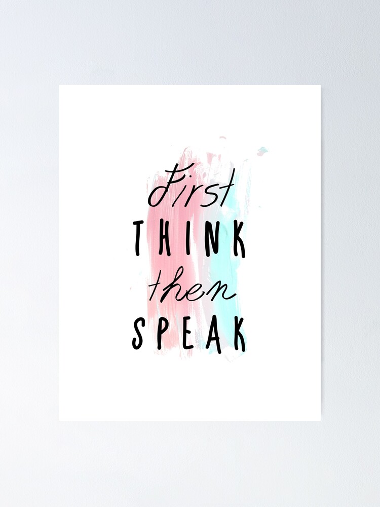 "First think then speak" Poster for Sale by Jimsgreatloot | Redbubble