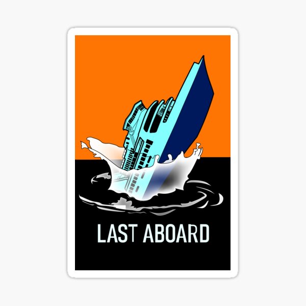 "Sinking Ship - LAST ABOARD" Sticker for Sale by RisingRaphus | Redbubble