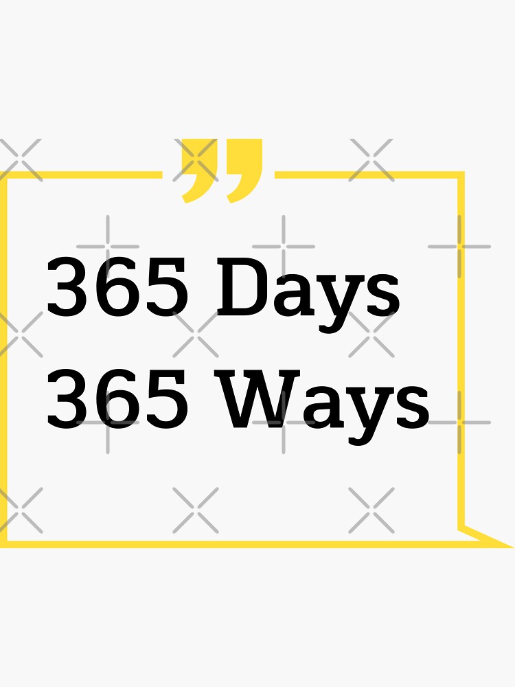 "365 Days 365 Ways Sticker" Sticker for Sale by Miicki | Redbubble