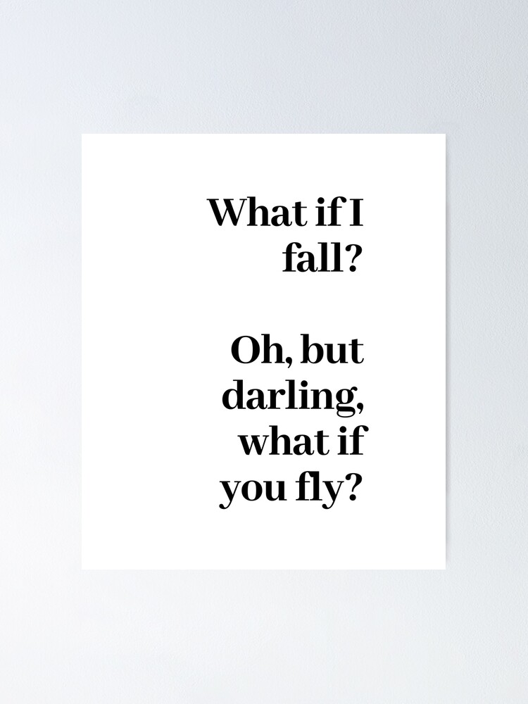 "What if I fall? Oh, but darling, what if you fly? Sticker" Poster for ...
