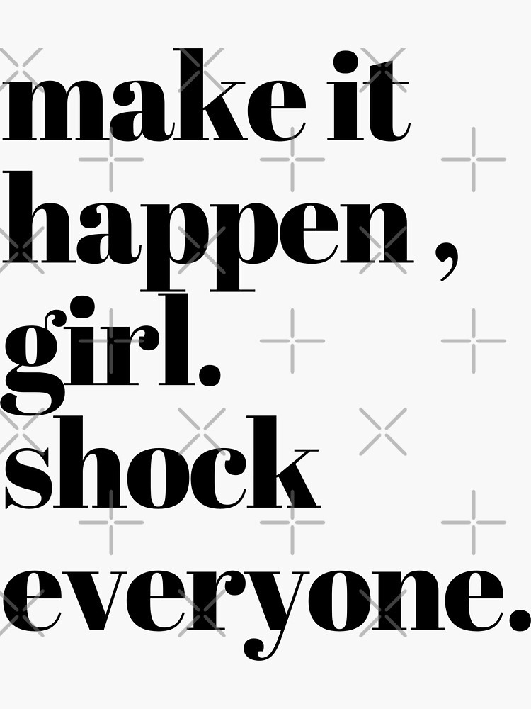 "Make it happen, girl. shock everyone. Sticker" Sticker for Sale by Miicki | Redbubble