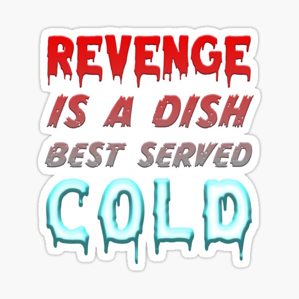 "Revenge is a dish best served cold" Sticker for Sale by mywifesidea ...