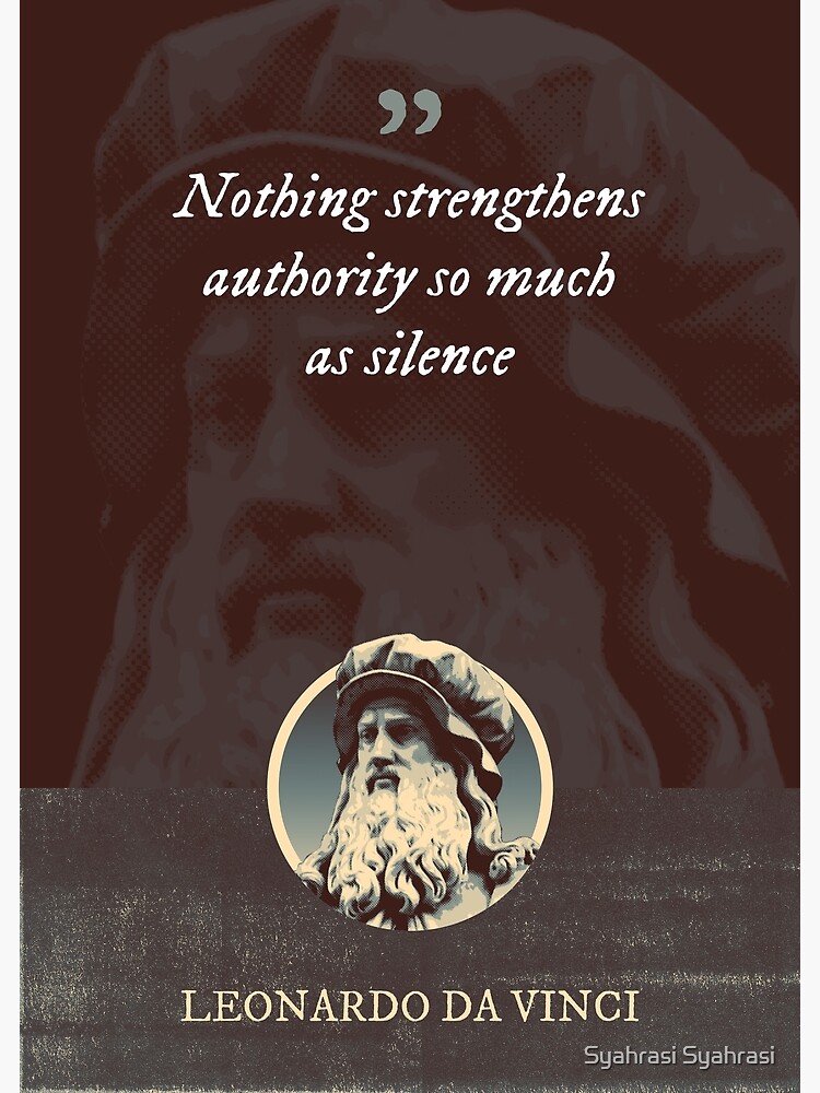 "Leonardo da Vinci - Nothing strengthens authority so much as silence" Poster for Sale by ...