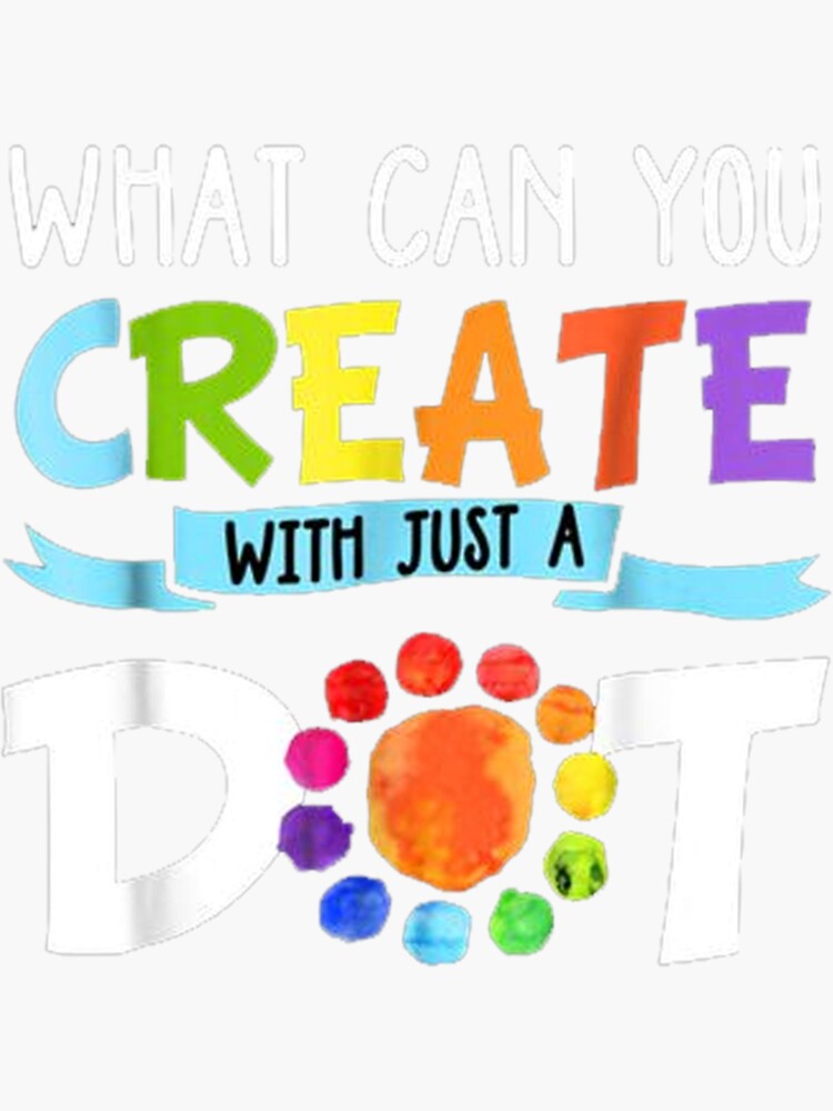 "What Can You Create With Just A Dot Fitted " Sticker for Sale by ...