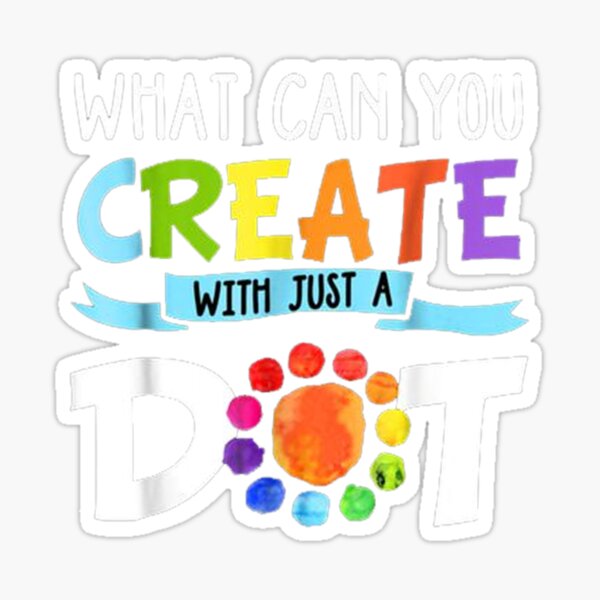 "What Can You Create With Just A Dot Fitted " Sticker for Sale by ...