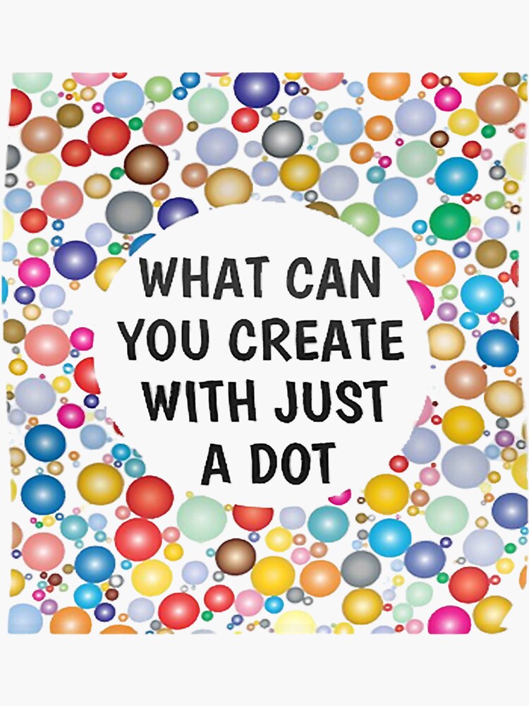 "what can you create with just a dot (3)" Sticker for Sale by ...