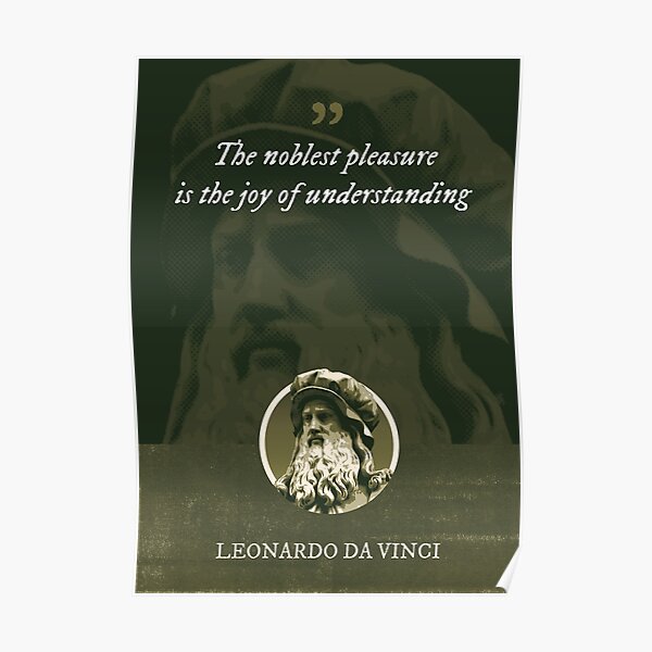 "Leonardo da Vinci - The noblest pleasure is the joy of understanding ...
