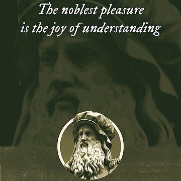 "Leonardo da Vinci - The noblest pleasure is the joy of understanding ...