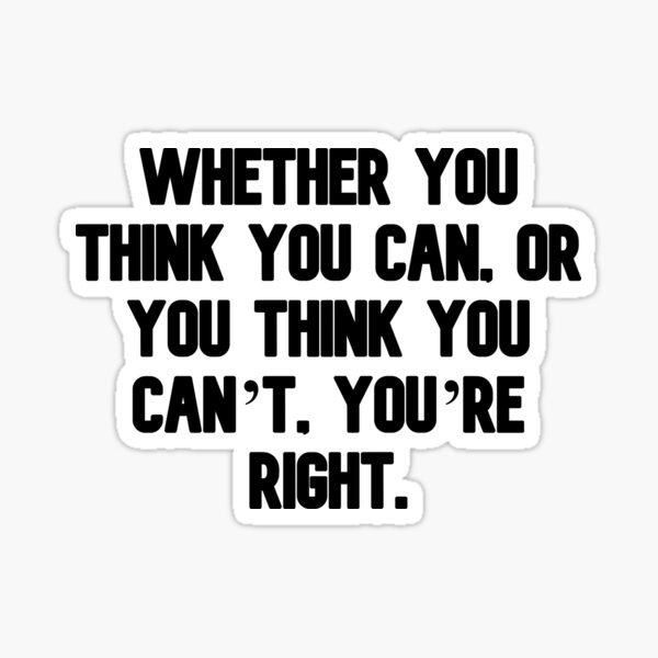Pegatina «Tanto si crees que puedes como si crees que no puedes, tienes ...
