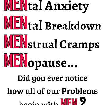 "Did you ever notice how all of our Problems begin with Men Feminism ...