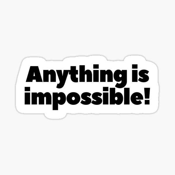 "Anything is impossible!" Sticker for Sale by popanato | Redbubble