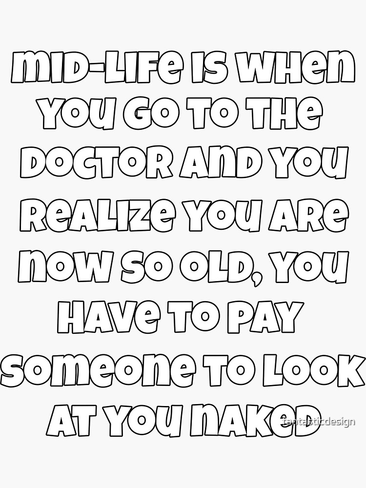"Sarcastic Senior Citizen Humor Mid-Life Is When You Go to The Doctor ...