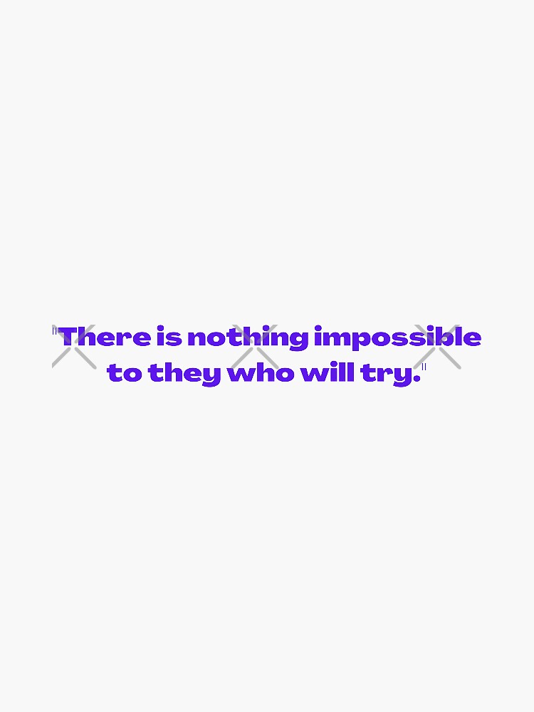 ""There is nothing impossible to they who will try." " Sticker for Sale ...