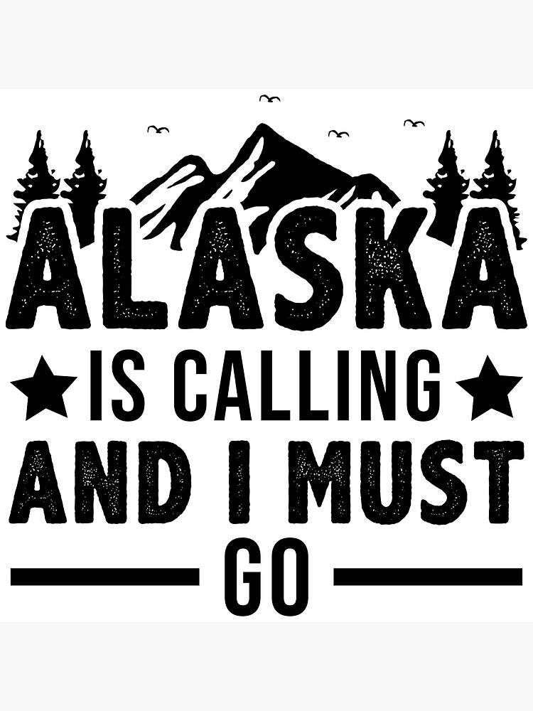 "Alaska Grown | Alaska is calling and I must go" Sticker for Sale by ...