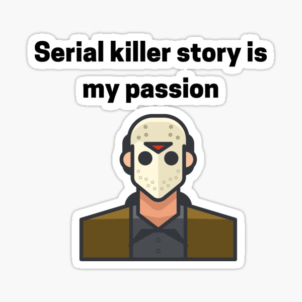 Serial Killer Story Is My Passion Sticker For Sale By Laboutiquedefab