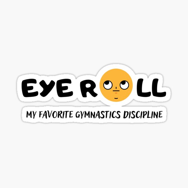 "Eye roll, my favorite gymnastics discipline." Sticker for Sale by ...