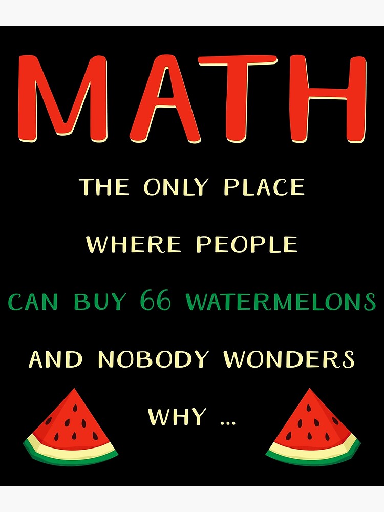 "Math And Watermelons Mathematics Calculation Numbers " Poster for Sale ...