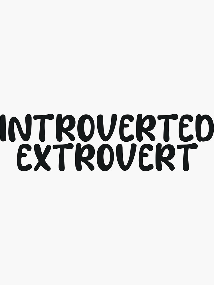 "Introverted Extrovert" Sticker for Sale by urfaveshortie | Redbubble