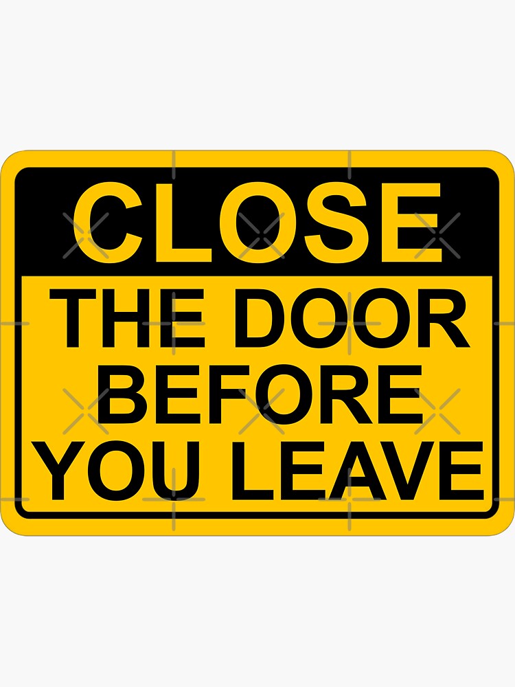 "Close the Door Before You Leave" Sticker for Sale by Xione | Redbubble