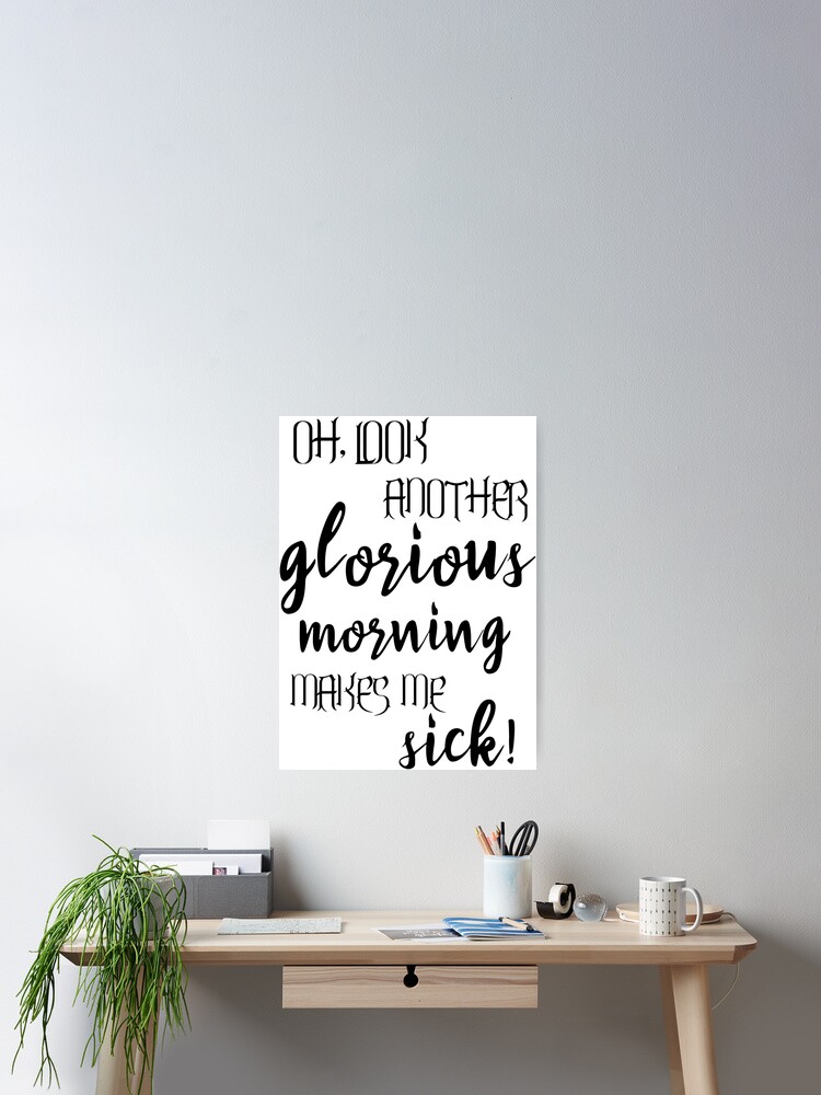 "Hocus Pocus Quote 'Oh Look, Another Glorious Morning. Makes Me Sick!'" Poster for Sale by ...