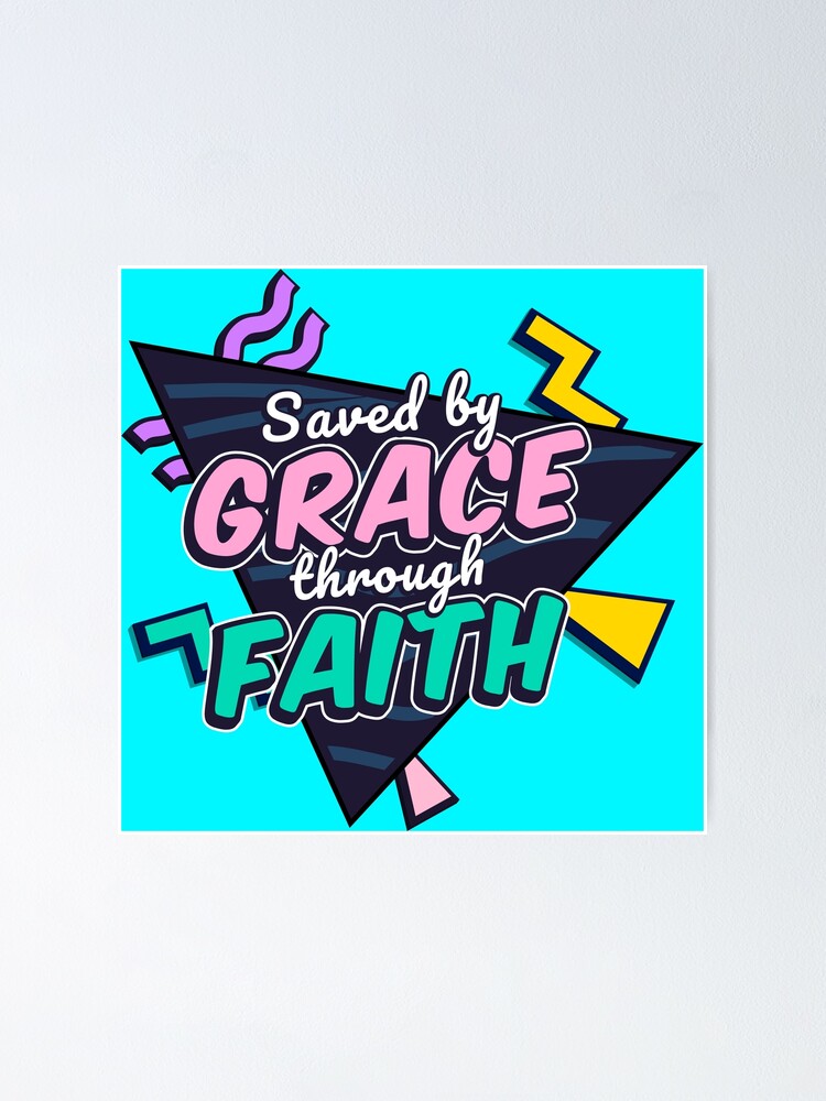 "Saved by Grace through Faith" Poster for Sale by Gongskie | Redbubble