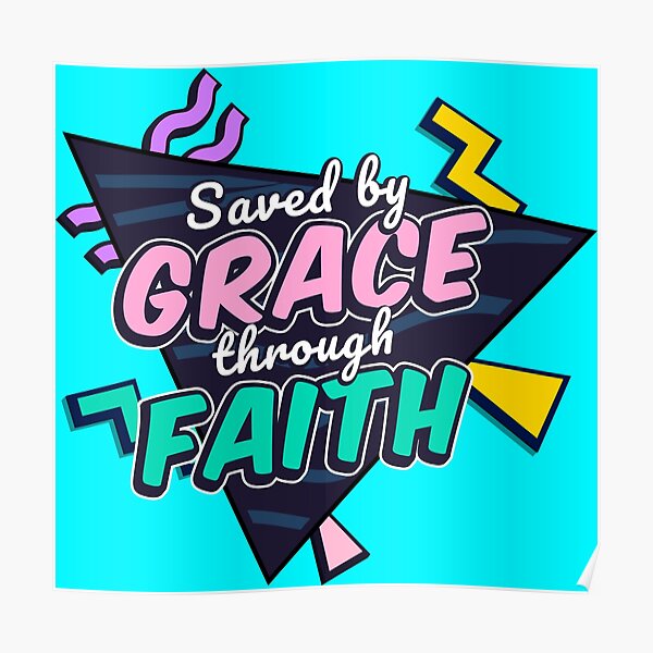 "Saved by Grace through Faith" Poster for Sale by Gongskie | Redbubble