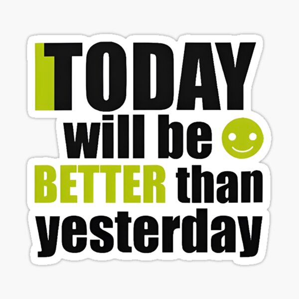 "" Make Today Better Than Yesterday Quotes"" Sticker for Sale by ...