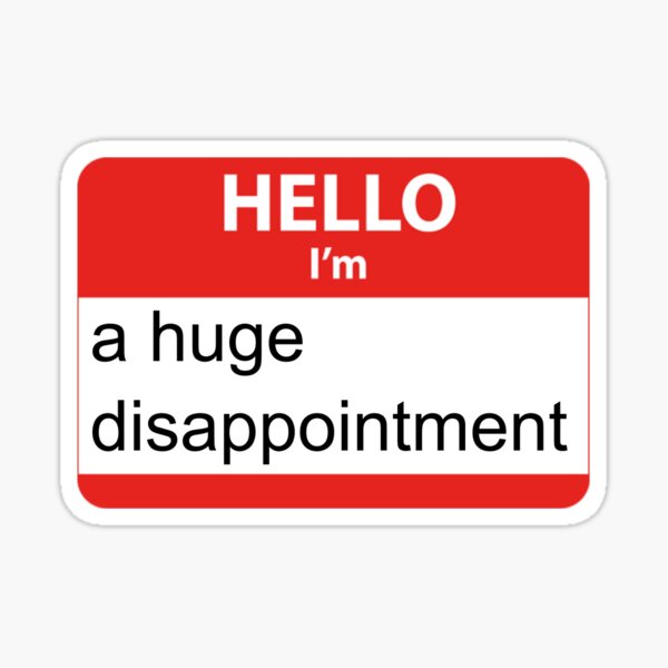 "Hello I'm a huge disappointment" Sticker for Sale by Mile | Redbubble