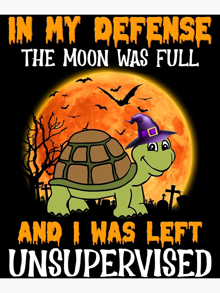 "In My Defense The Moon Was Full I Was Left Unsupervised Halloween ...