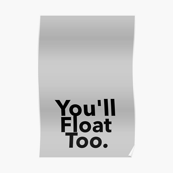 Youll Float Too Posters | Redbubble