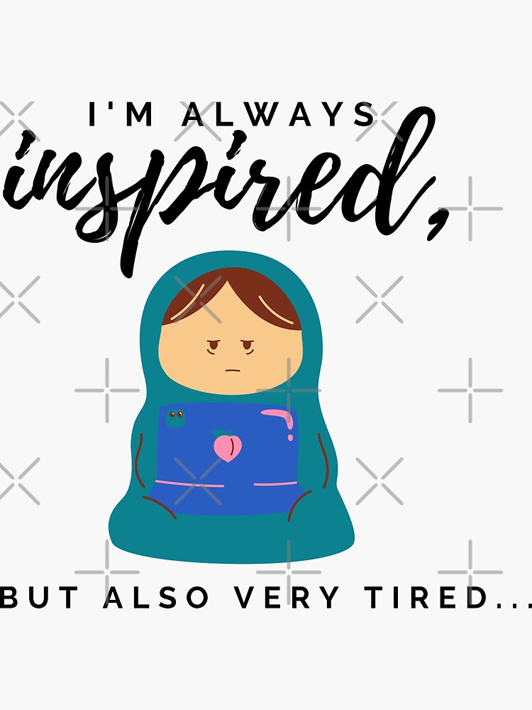 "I'm always inspired, but also very tired. Tired human burrito design ...