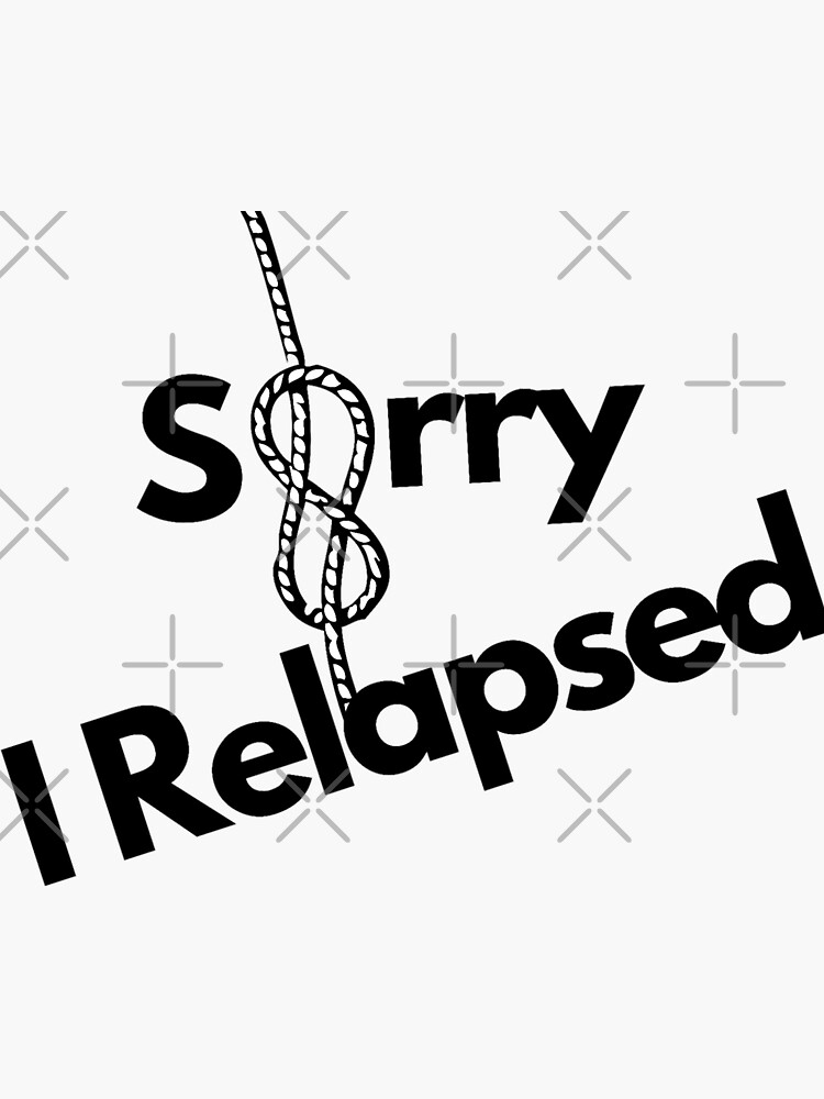 "Sorry I Relapsed Essentials & Products." Sticker for Sale by Kalash12 ...