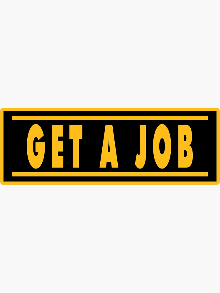 "Get A Job" Sticker for Sale by 1guy1girl | Redbubble