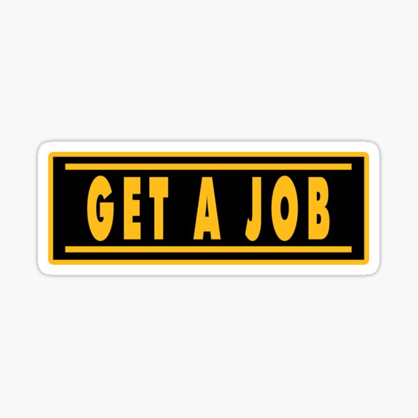 "Get A Job" Sticker for Sale by 1guy1girl | Redbubble