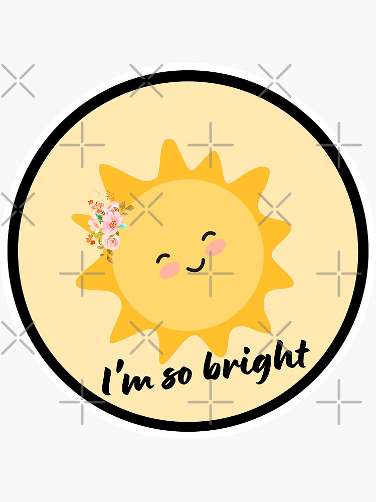 "im so bright" Sticker for Sale by WBG-1982 | Redbubble