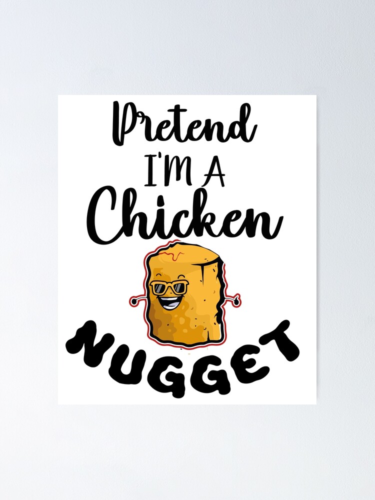 "Pretend I'm A Chicken Nugget Chicken Lovers Shirt " Poster for Sale by ...