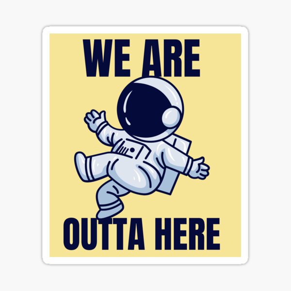 "We outta here" Sticker for Sale by Ajithkumar4 | Redbubble
