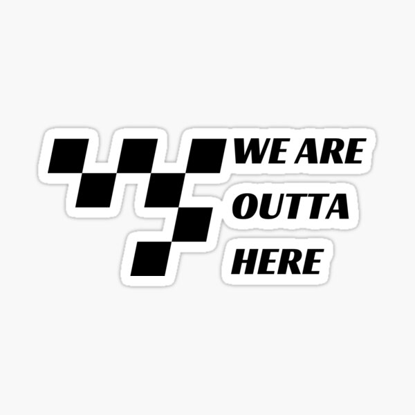 "We are outta here" Sticker for Sale by Ajithkumar4 | Redbubble