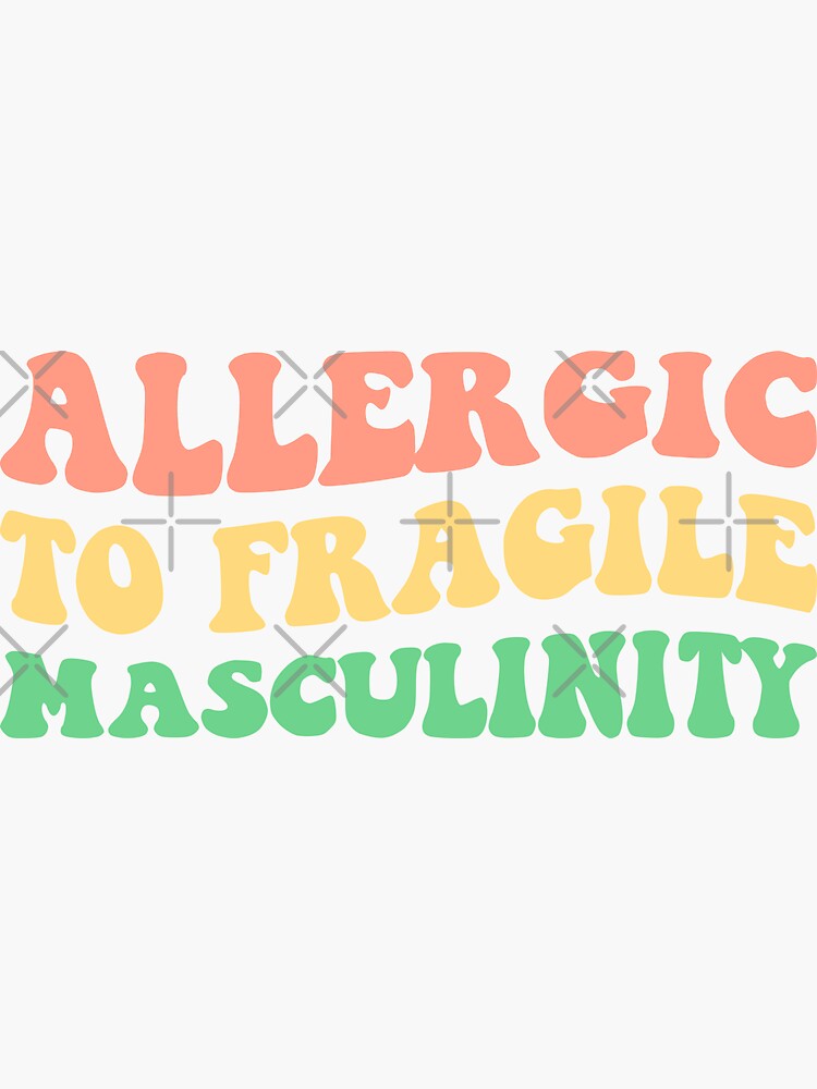 "Allergic To Fragile Masculinity V" Sticker for Sale by lemon-pepper ...