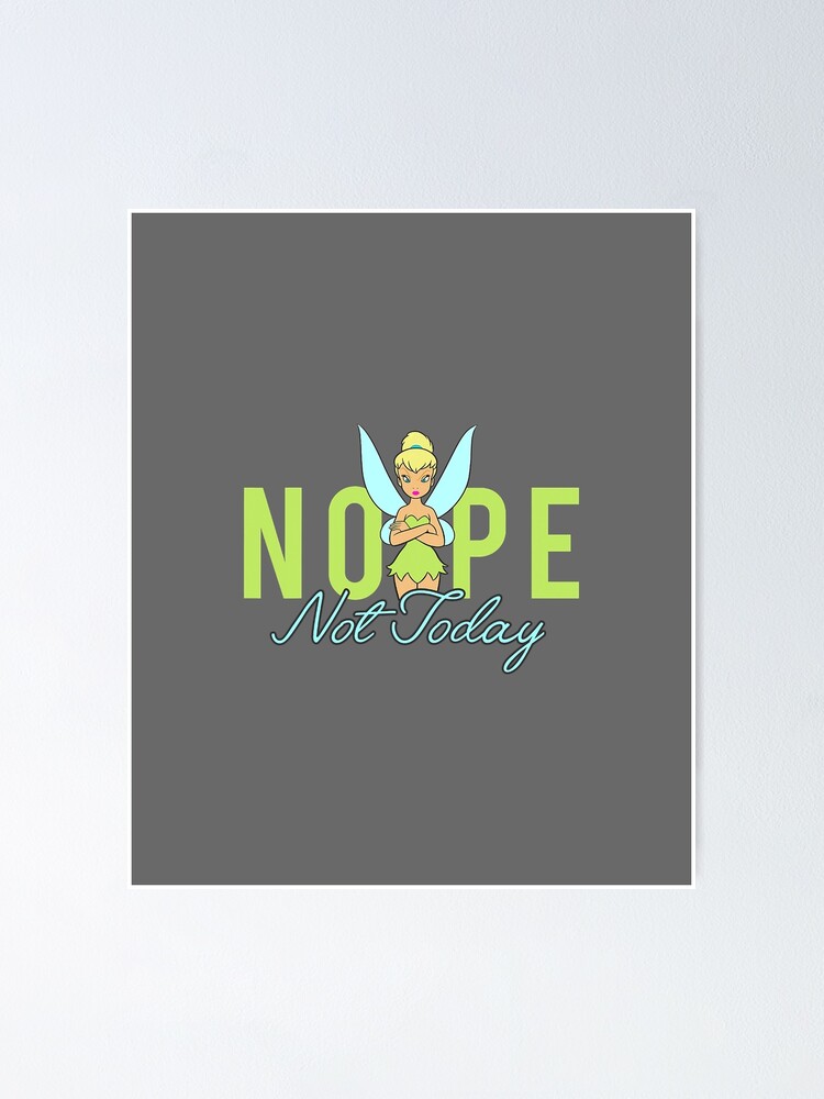 "Tinker Bell Nope Not Today Tshirt Tinkerbell Color" Poster for Sale by ...