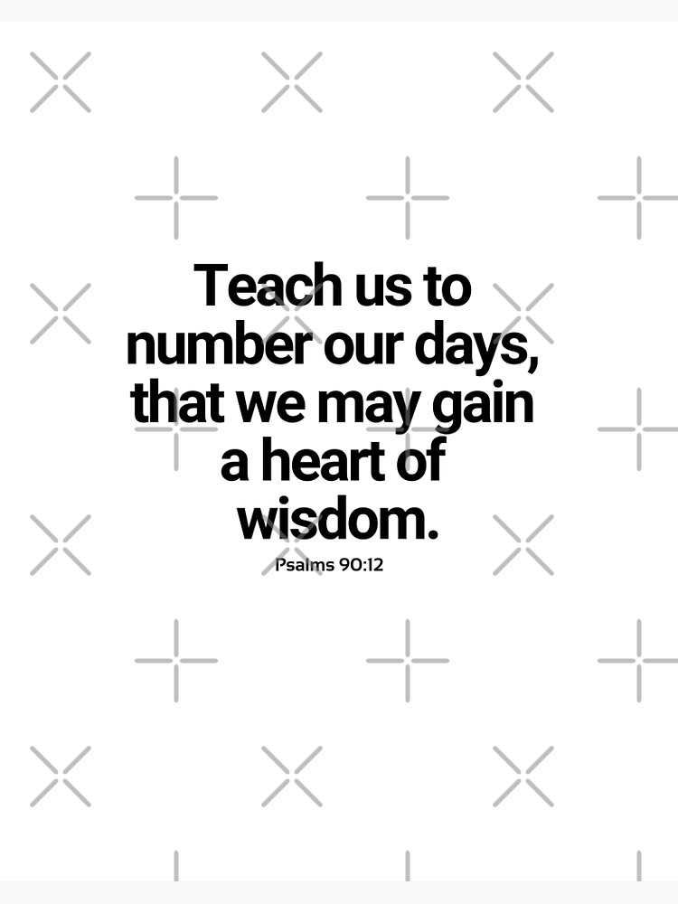 "Psalms 90:12 Teach us to number our days" Art Board Print for Sale by ...