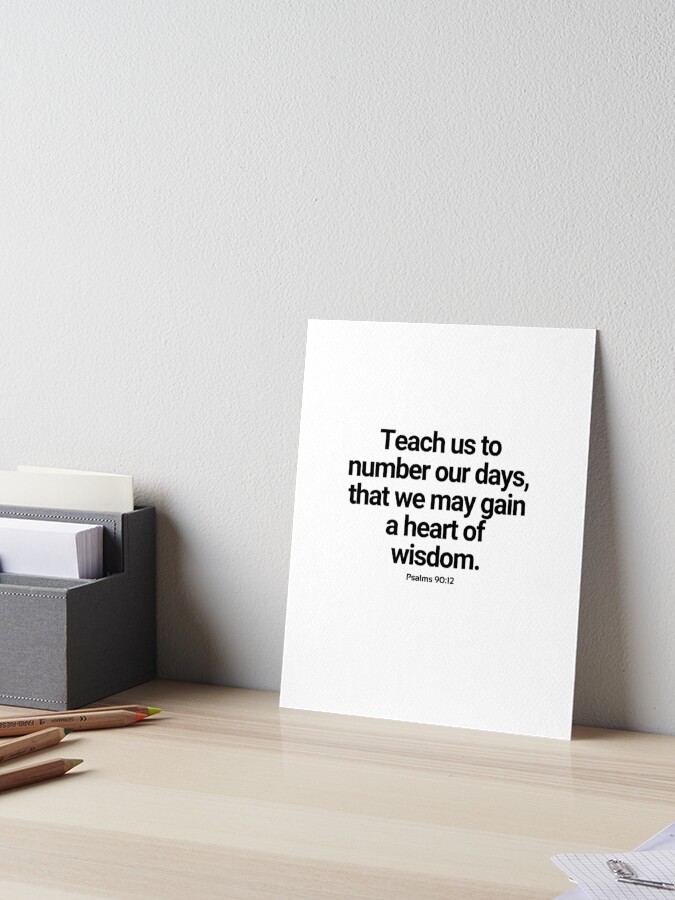 "Psalms 90:12 Teach us to number our days" Art Board Print for Sale by ...