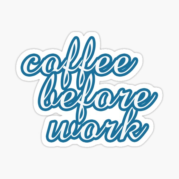 "coffee before work" Sticker for Sale by ArtGallery90 | Redbubble