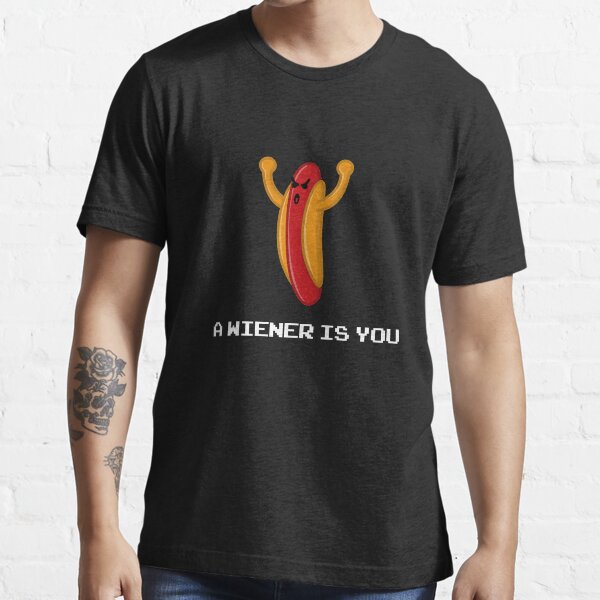 "A Wiener Is You" T-shirt for Sale by dumbshirts | Redbubble | a wiener ...
