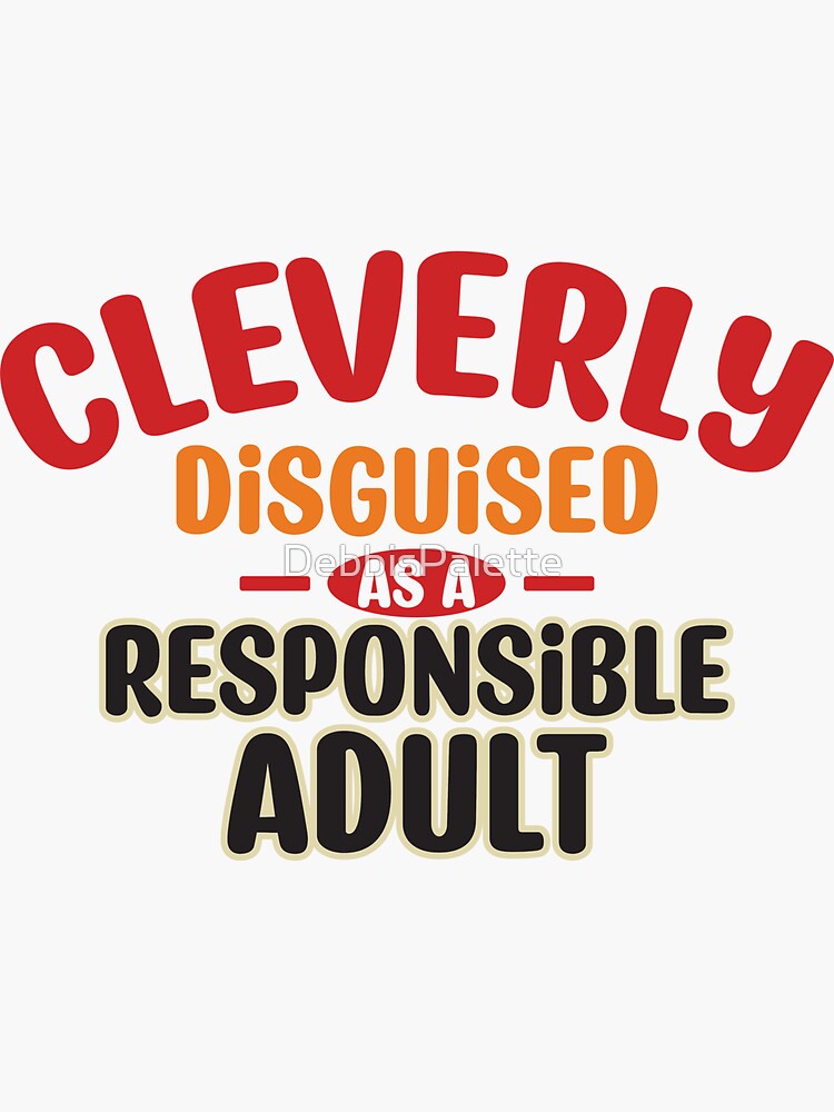 "Cleverly Disguised as a Responsible Adult - funny slacker humor ...